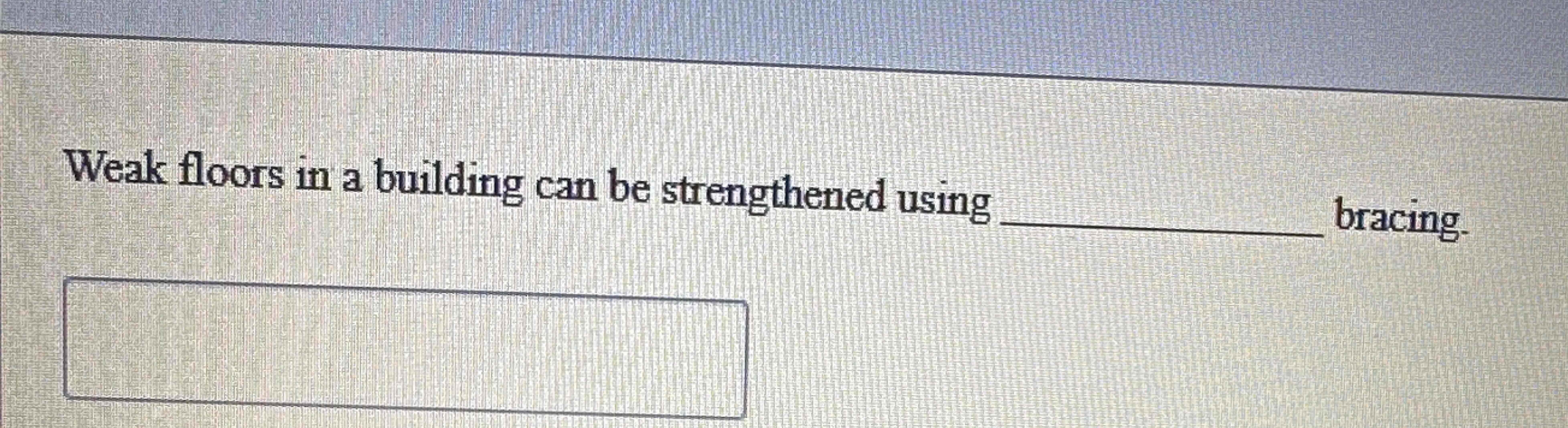 Solved Weak floors in a building can be strengthened using | Chegg.com