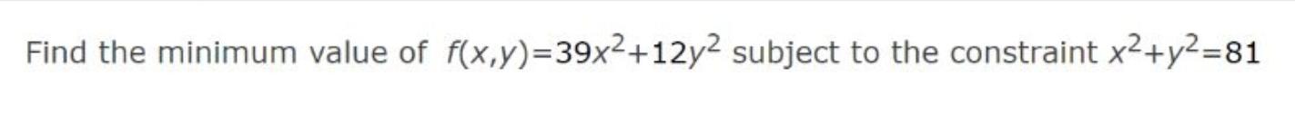 Solved Find the minimum value of f(x,y)=39x2+12y2 subject to | Chegg.com