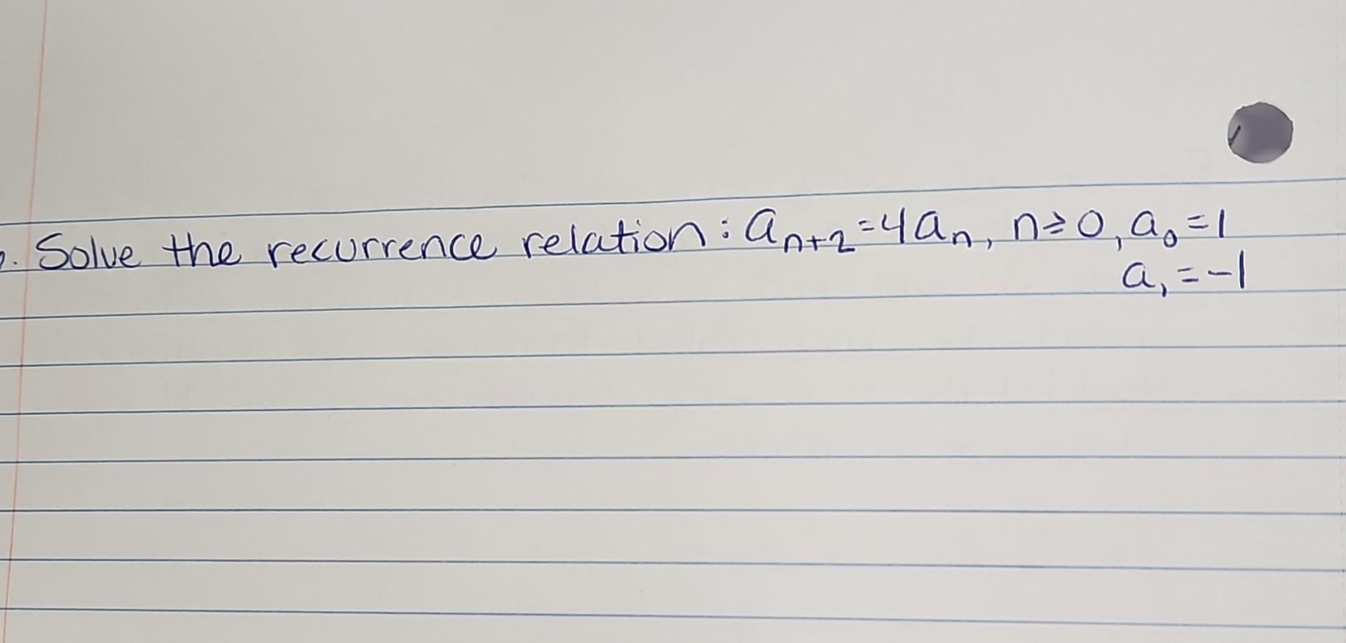 Solved Solve the recurrence relation: an+2=4an,n⩾0,a0=1 | Chegg.com
