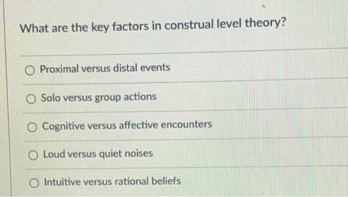 Solved What are the key factors in construal level theory? | Chegg.com