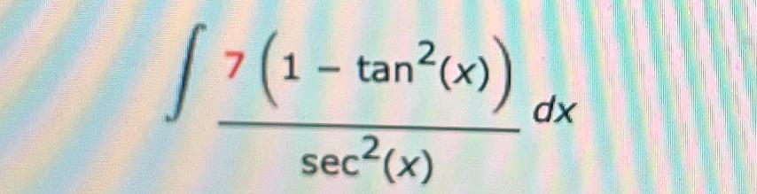 Solved ∫﻿﻿7(1-tan2(x))sec2(x)dx | Chegg.com