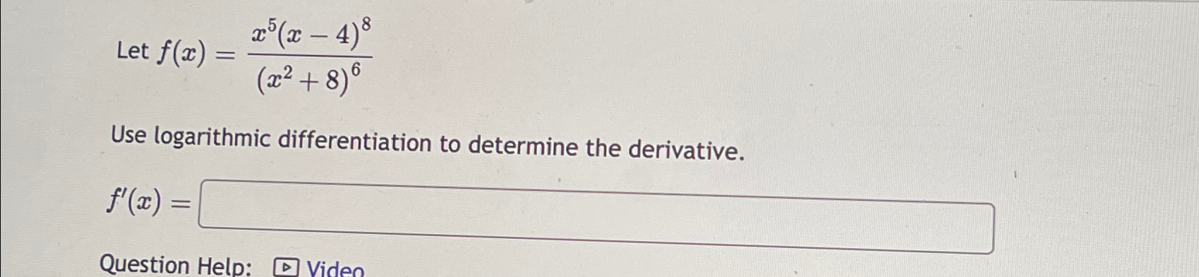 Solved Let f(x)=x5(x-4)8(x2+8)6Use logarithmic | Chegg.com