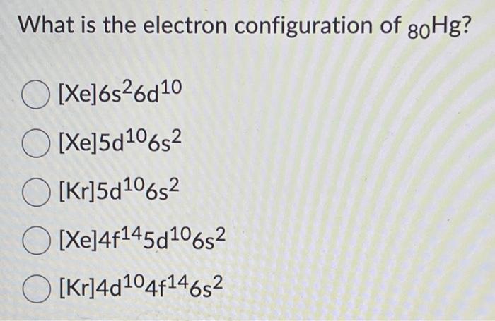 Solved What is the electron configuration of 80Hg ? | Chegg.com