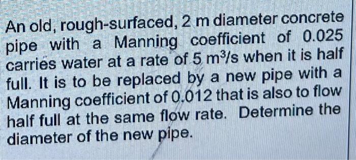 Solved An old, rough-surfaced, 2 m diameter concrete pipe | Chegg.com