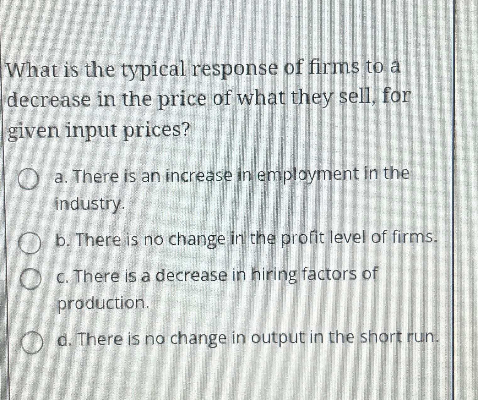 Solved What is the typical response of firms to a decrease | Chegg.com