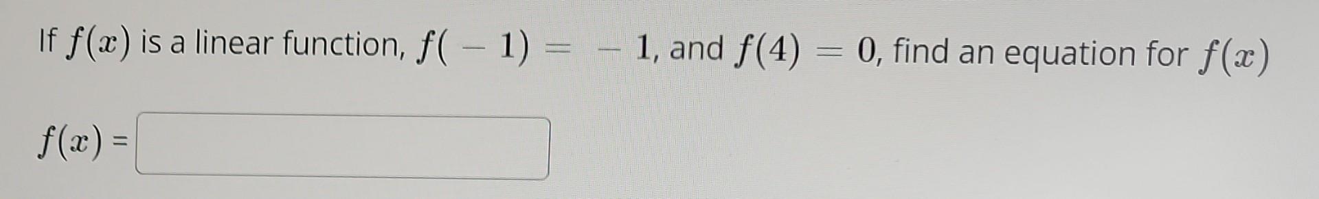 Solved If f(x) is a linear function, f(−1)=−1, and f(4)=0, | Chegg.com