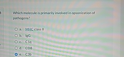 Solved Which molecule is primarily involved in opsonization | Chegg.com
