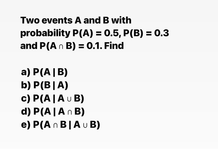 Solved Two events A and B with probability P(A) = 0.5, P(B) | Chegg.com