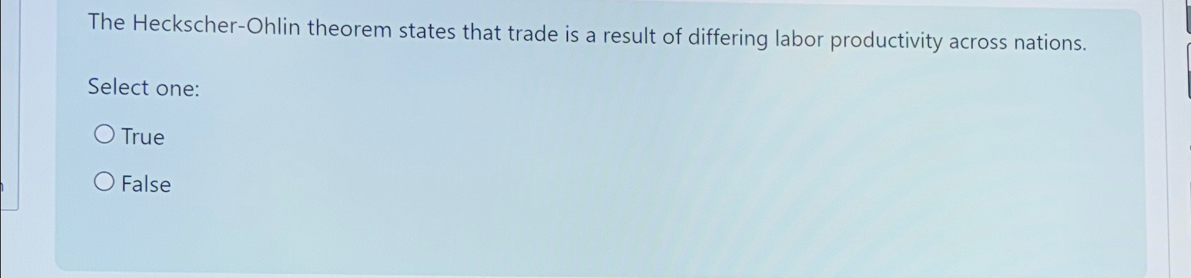 The Heckscher-Ohlin theorem states that trade is a | Chegg.com