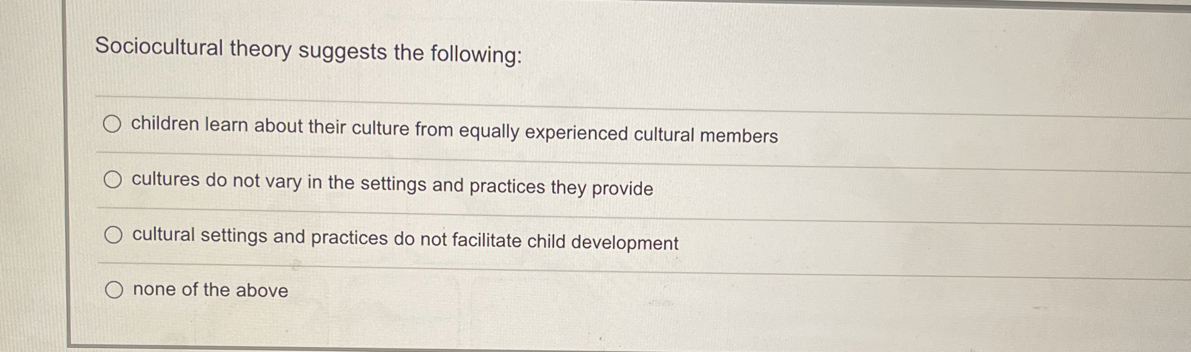 Solved Sociocultural theory suggests the following:children | Chegg.com