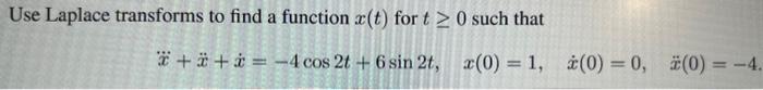 Solved Use Laplace transforms to find a function x(t) for | Chegg.com