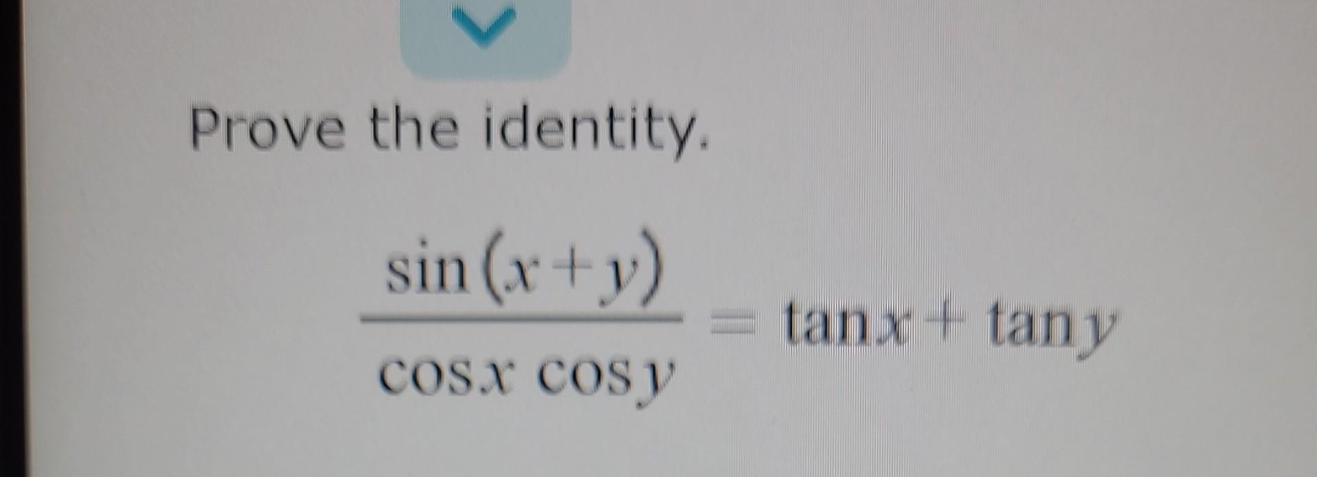 Solved Prove the identity. cosxcosysin(x+y)=tanx+tany | Chegg.com