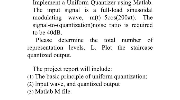 Solved Implement A Uniform Quantizer Using Matlab The Input
