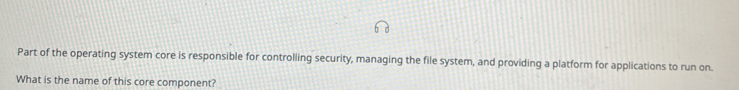 Solved Part of the operating system core is responsible for | Chegg.com Solved Part of the operating system core is responsible for | Chegg.com