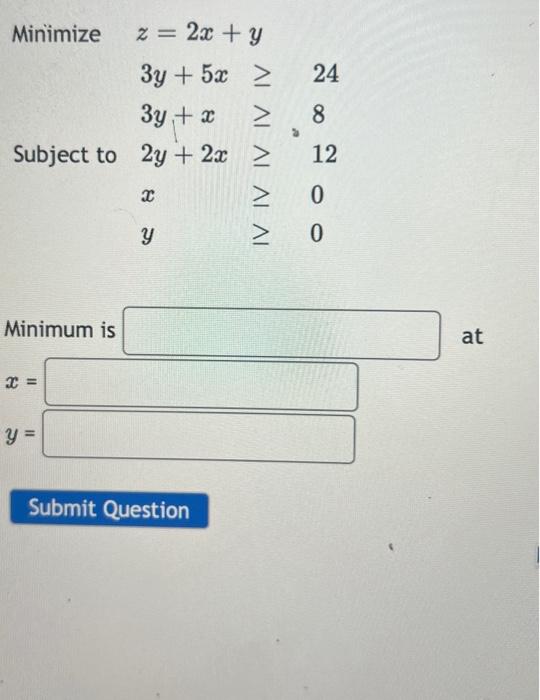 Solved Minimize z=2x+y 3y+5x≥24 3y+x≥8 Subject to 2y+2x≥12 | Chegg.com