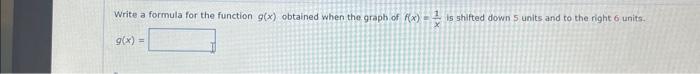Solved Write a formula for the function g(x) obtained when | Chegg.com