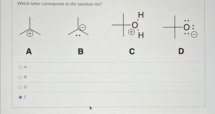 Solved Which letter corresponds to the oxonium ion? to to H | Chegg.com