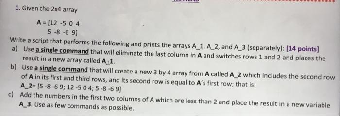 Solved 1. Given the 2×4 array A=[125−5−80−649] Write a | Chegg.com