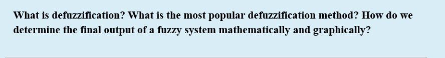 Solved What is defuzzification? What is the most popular | Chegg.com