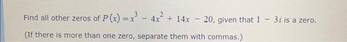 Solved Find all other zeros of P(x)=x3−4x2+14x−20, given | Chegg.com