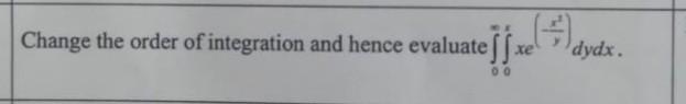 Solved Change the order of integration and hence evaluate | Chegg.com