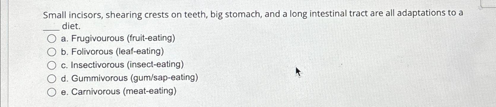 Solved Small incisors, shearing crests on teeth, big | Chegg.com