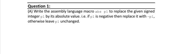 Solved (A) Write the assembly language macro abs p1 to | Chegg.com