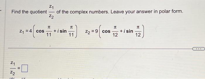 Solved Find the quotient z2z1 of the complex numbers. Leave | Chegg.com