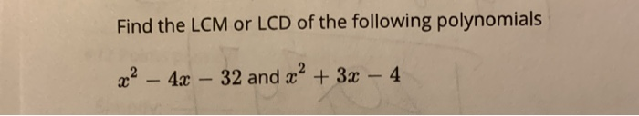 Solved Find the LCM or LCD of the following polynomials x? – | Chegg.com