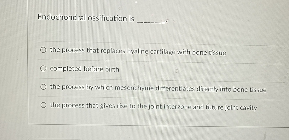 Solved Endochondral ossification is q, -the process that | Chegg.com
