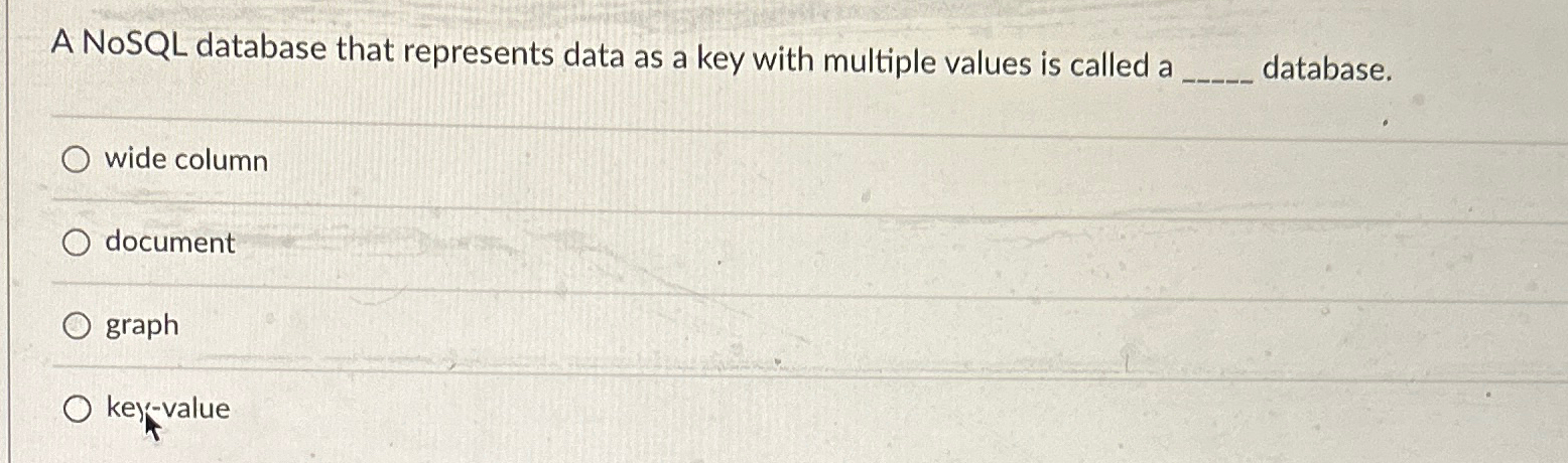 Solved A NoSQL database that represents data as a key with | Chegg.com