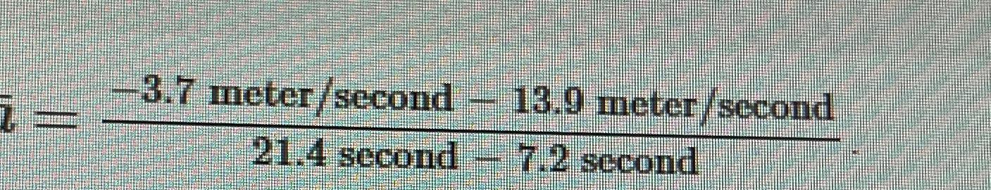 Solved =-3.7 meter ?? second -13.9 meter ?? second 21.4 seco | Chegg.com