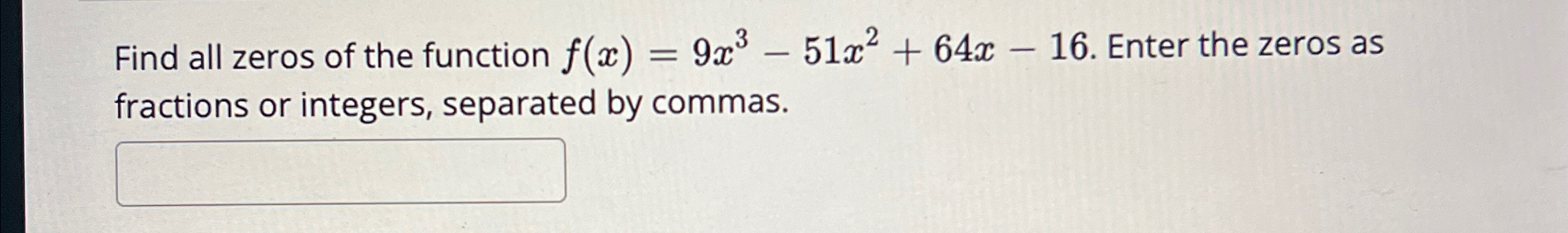 Solved Find all zeros of the function f(x)=9x3-51x2+64x-16. | Chegg.com