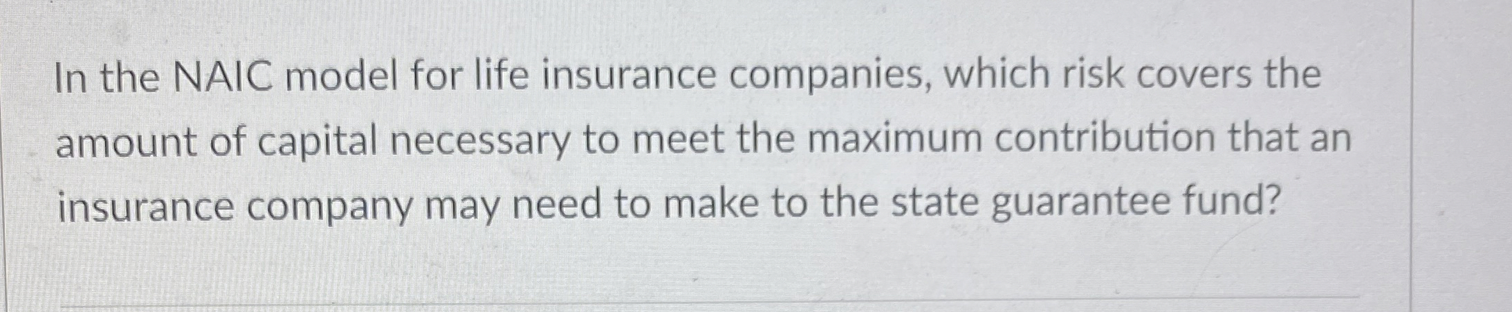 Solved In the NAIC model for life insurance companies, which | Chegg.com