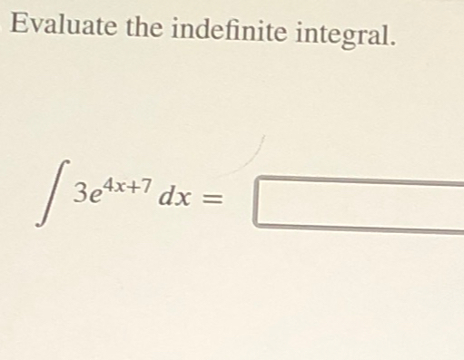 Solved Evaluate the indefinite integral.∫﻿﻿3e4x+7dx= | Chegg.com