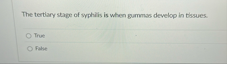 Solved The tertiary stage of syphilis is when gummas develop | Chegg.com