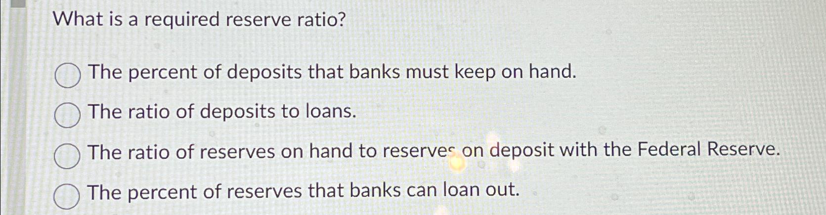 Solved What is a required reserve ratio?The percent of | Chegg.com