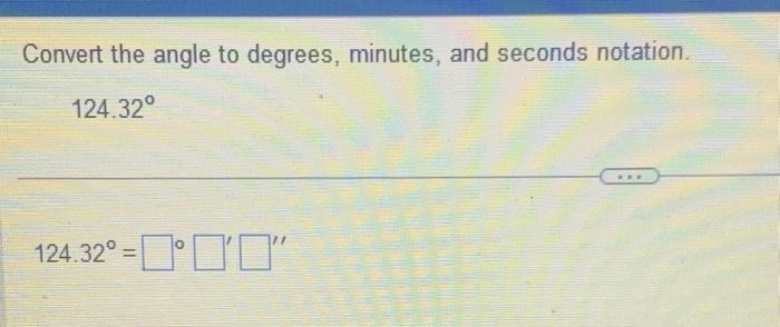 Solved Convert the angle to degrees, minutes, and seconds | Chegg.com