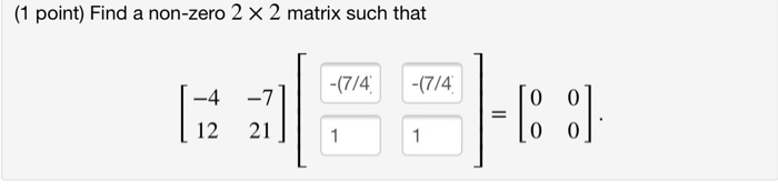 Solved (1 point) Find a non-zero 2 x 2 matrix such that | Chegg.com