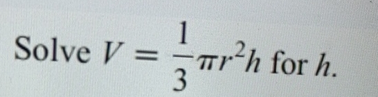 Solved Solve V=13πr2h ﻿for h. | Chegg.com