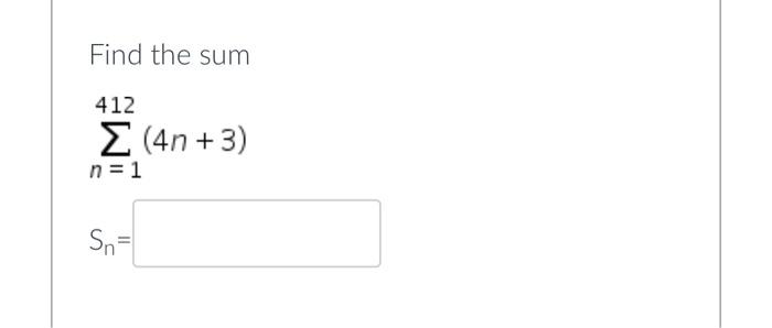 Solved Find the sum ∑n=1412(4n+3) | Chegg.com