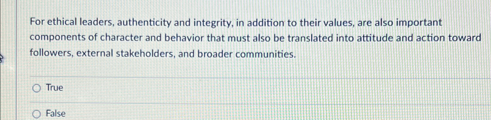 Solved For ethical leaders, authenticity and integrity, in | Chegg.com