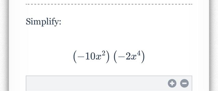 Solved Simplify: (−10x2)(−2x4) | Chegg.com