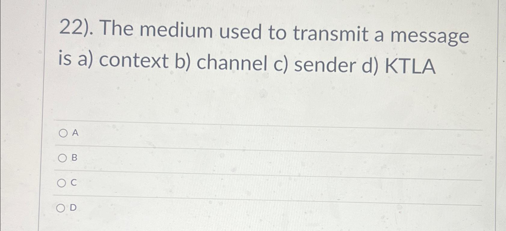 Solved . ﻿The medium used to transmit a message is a) | Chegg.com