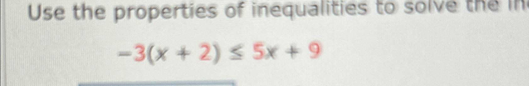 Solved Use the properties of inequalities to solve | Chegg.com