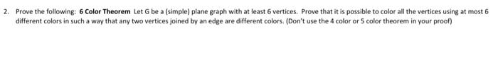 Solved 2. Prove the following: 6 Color Theorem Let G be a | Chegg.com