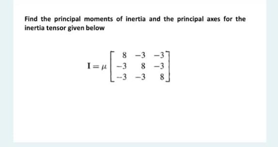 Solved Find the principal moments of inertia and the | Chegg.com