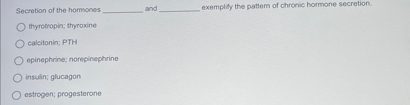 Solved Secretion of the hormones and exemplify the pattern | Chegg.com Solved Secretion of the hormones and exemplify the pattern | Chegg.com