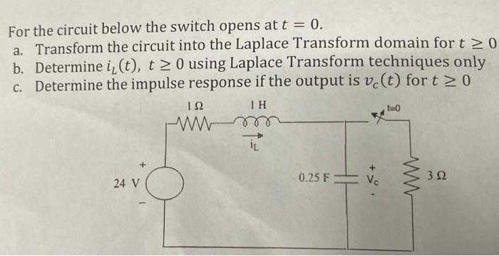 Solved For the circuit below the switch opens at t=0. a. | Chegg.com