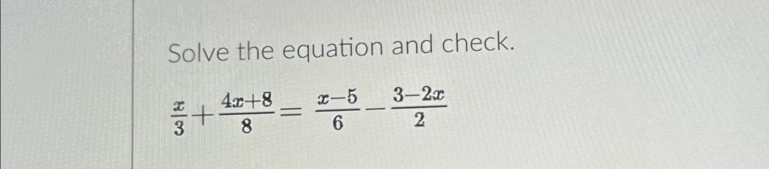 Solved Solve the equation and check.x3+4x+88=x-56-3-2x2 | Chegg.com